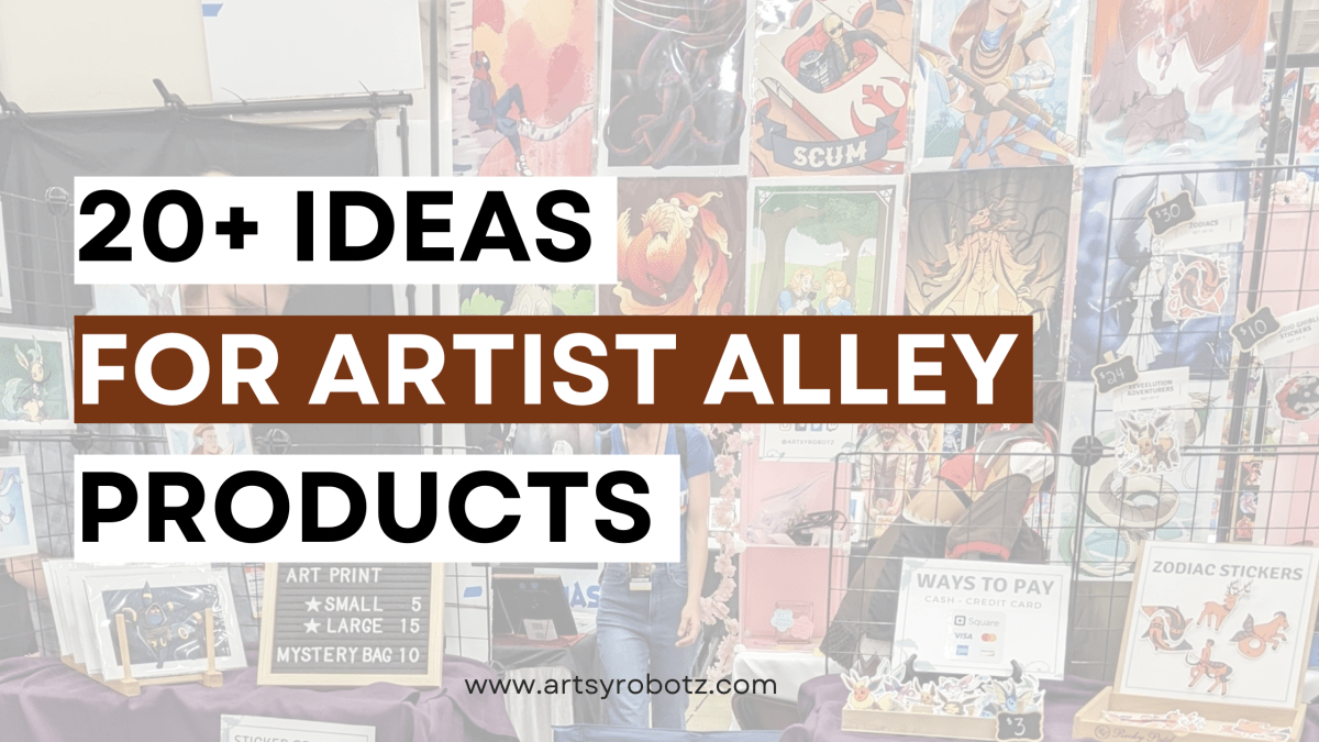 20+ Products You Can Sell At An Artist Alley – ArtsyRobotz