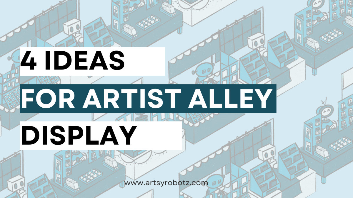 4 Ways to Display Your Work At Your Next Artist Alley – ArtsyRobotz